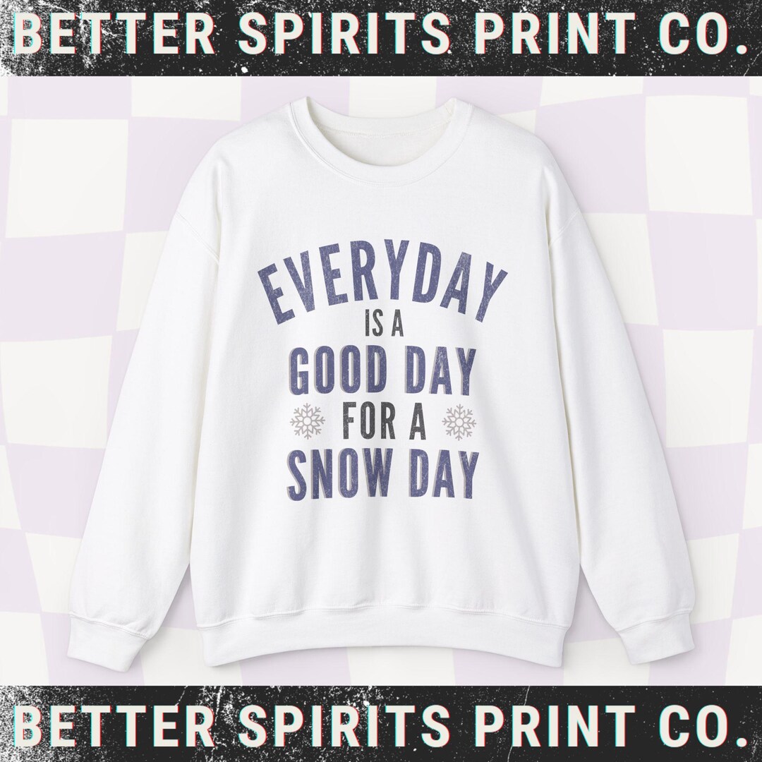 Everyday is a Good Day for a Snow Day Gildan Crewneck Gift for Teachers ...