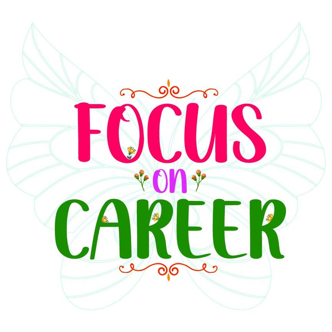 Focus on Your Career Design Svg, Motivational Saying Png, Self Growth ...