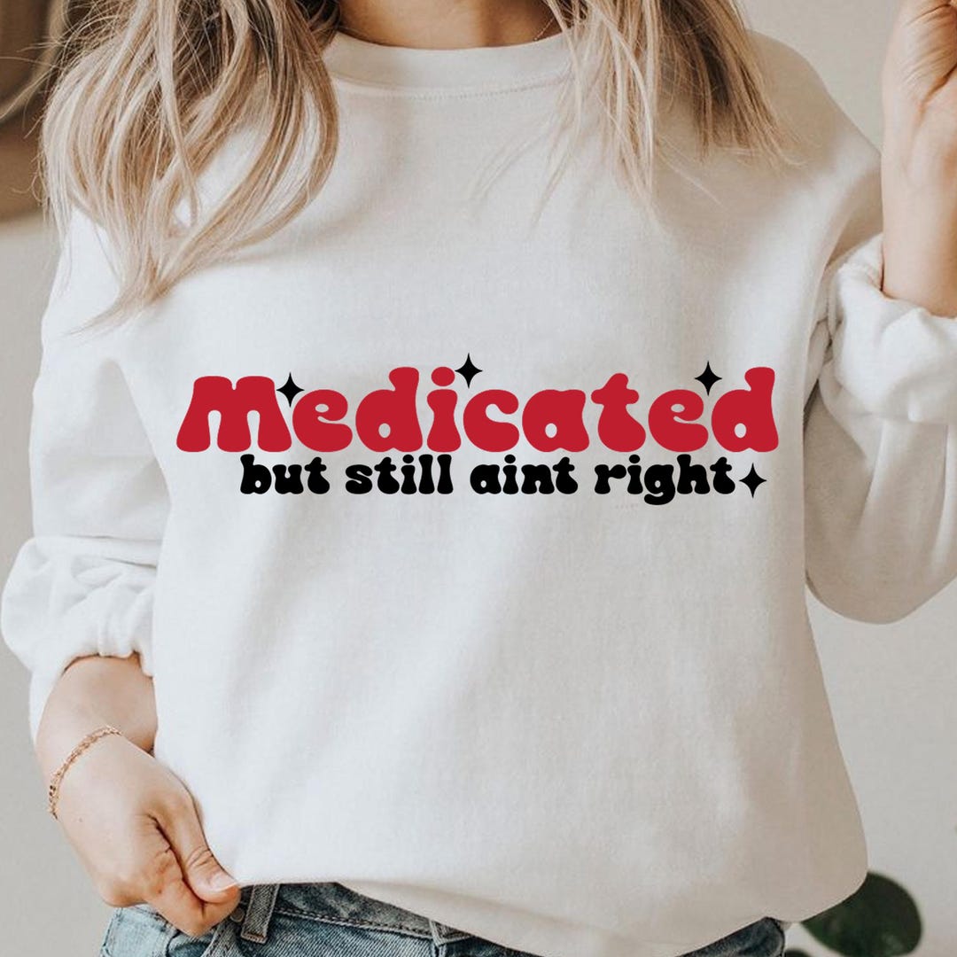 Medicated but Still Aint Right Svg, Undiagnosed Png, Funny Sayings Jpg ...