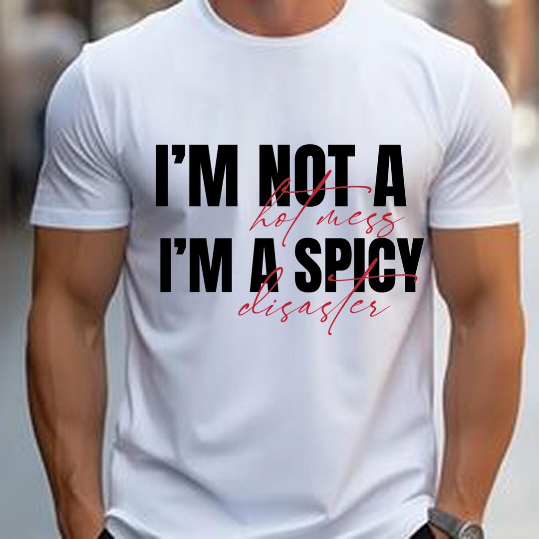 I'm Not a Hot Mess I'm a Spicy Disaster Svg, Hot Mess Png, It's All a ...