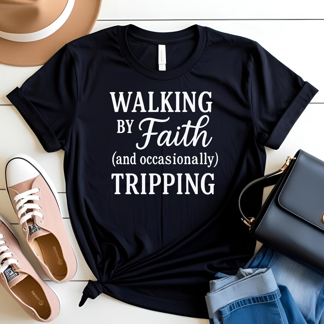 Faith Humor Tee: Walking by Faith and Occasionally Tripping Unisex T ...