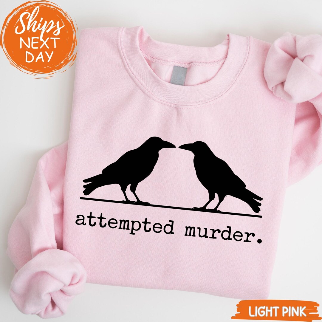 Funny Crow Sweatshirt, Attempted Murder Corvid Humor Gift for Bird ...