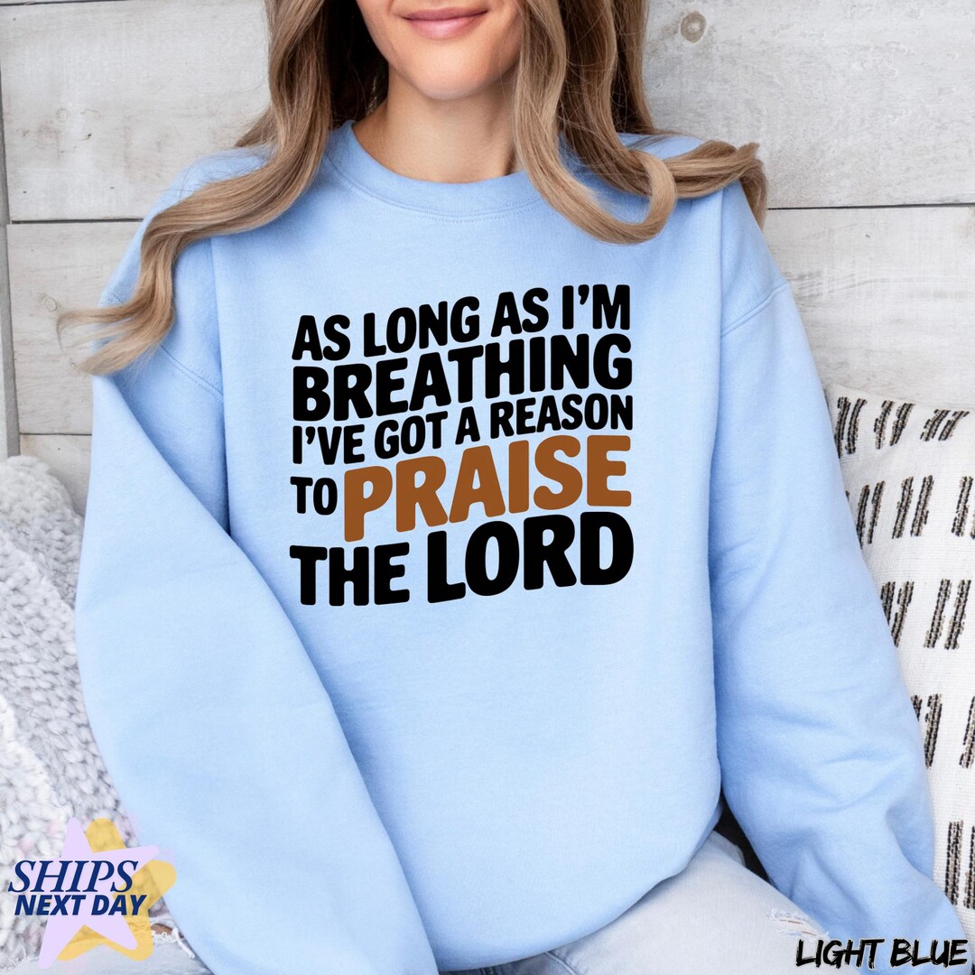 As Long as I'm Breathing Praise the Lord Christian Sweatshirt ...