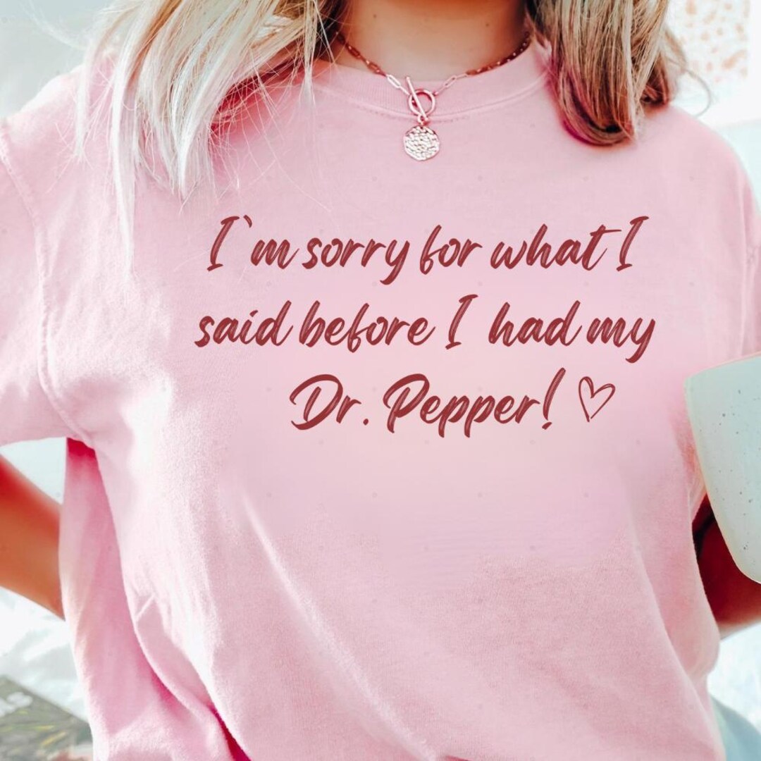 I’m Sorry Dr Pepper Shirt, Funny Soda Humor Tee, Sarcastic Quote ...