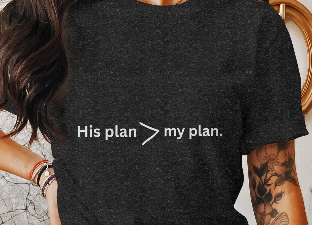 His Plan Greater Than My Plan Tee, God's Plan T-shirt, Faith Based T ...