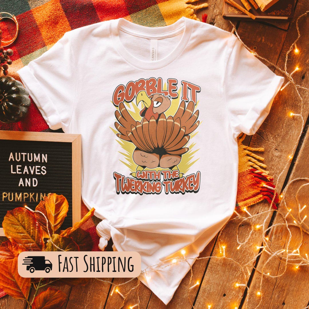 Funny Thanksgiving Twerk Turkey Shirt, Gobble It With the Twerking ...