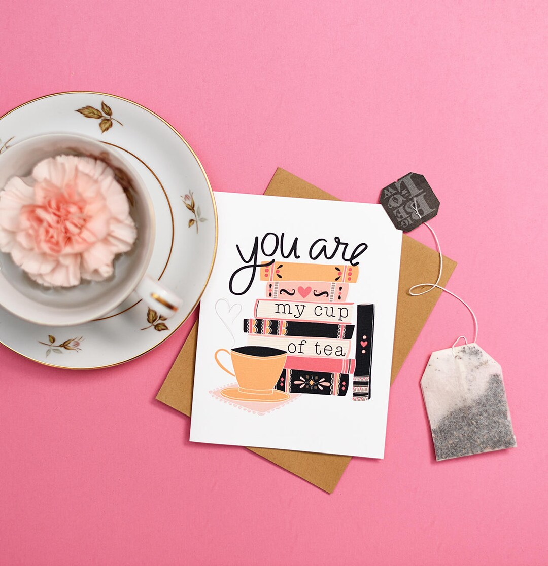 You Are My Cup of Tea, Valentine, I Love You More Than Tea, Tea Cup ...