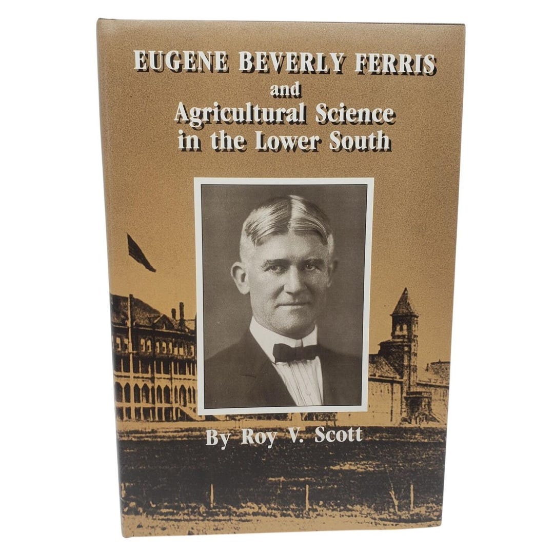 Eugene Beverly Ferris and Agricultural Science in the Lower South Roy V ...