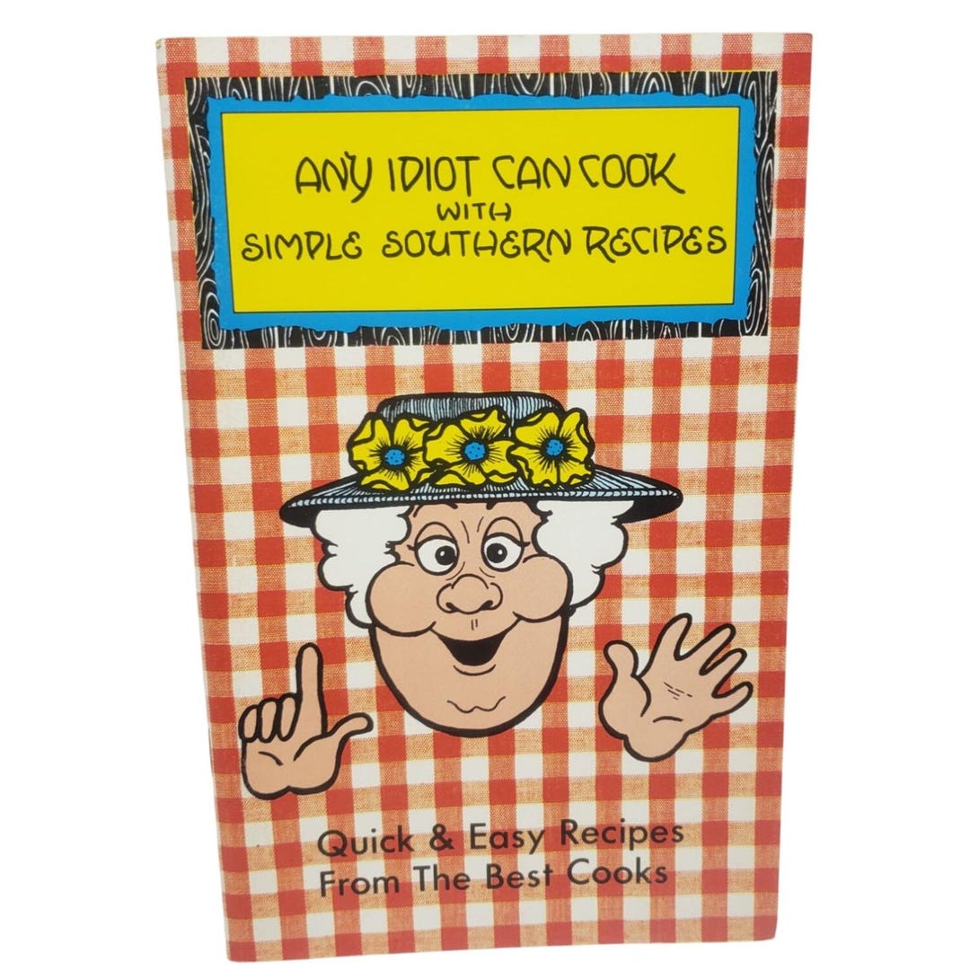 Any Idiot Can Cook With Simple Southern Recipes Book 1976 - Etsy