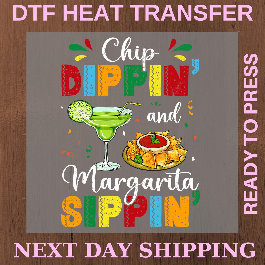 Chip Dippin Margarita Sippin DTF Ready to Press,amigos Dtf, Cinco De ...