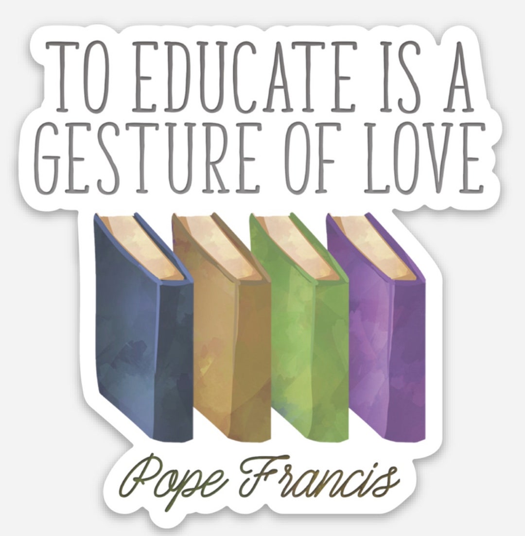 3" Vinyl Waterproof Pope Francis Sticker. to Educate is a Gesture of ...