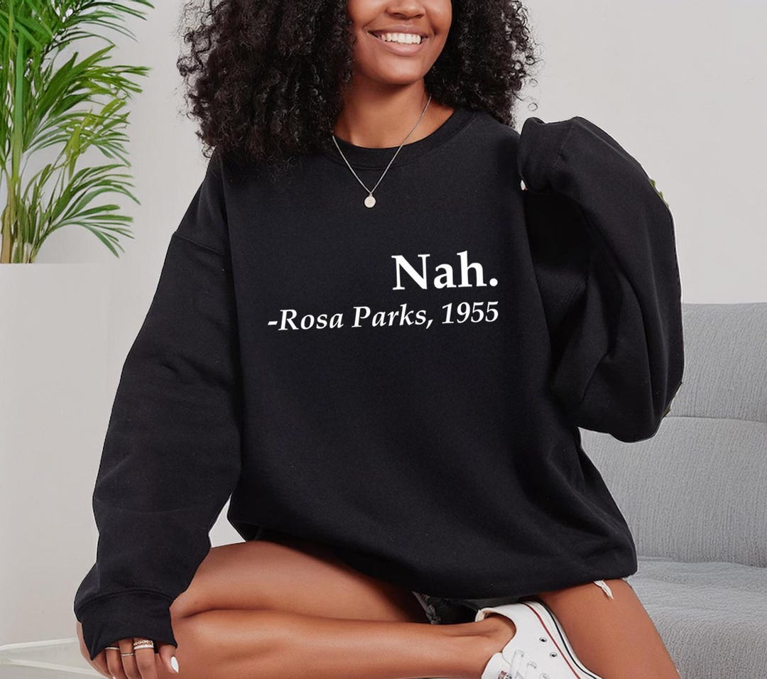 Nah Rosa Parks 1955 T-shirt, Black History Month Sweatshirt, Melanin ...