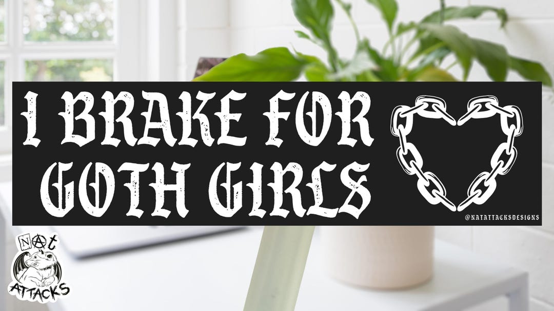 I Brake for Goth Girls Bumper Sticker, Goth Girls, Elder Emo, Goth ...
