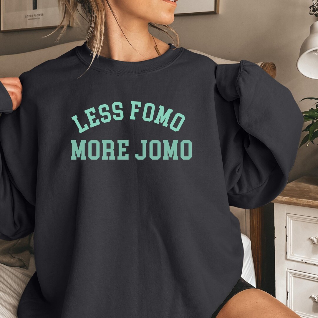 FOMO, JOMO, Fear of Missing Out Sweatshirt, Joy of Missing Out Sweatshirt, Fomo Shirt, JOMO ...