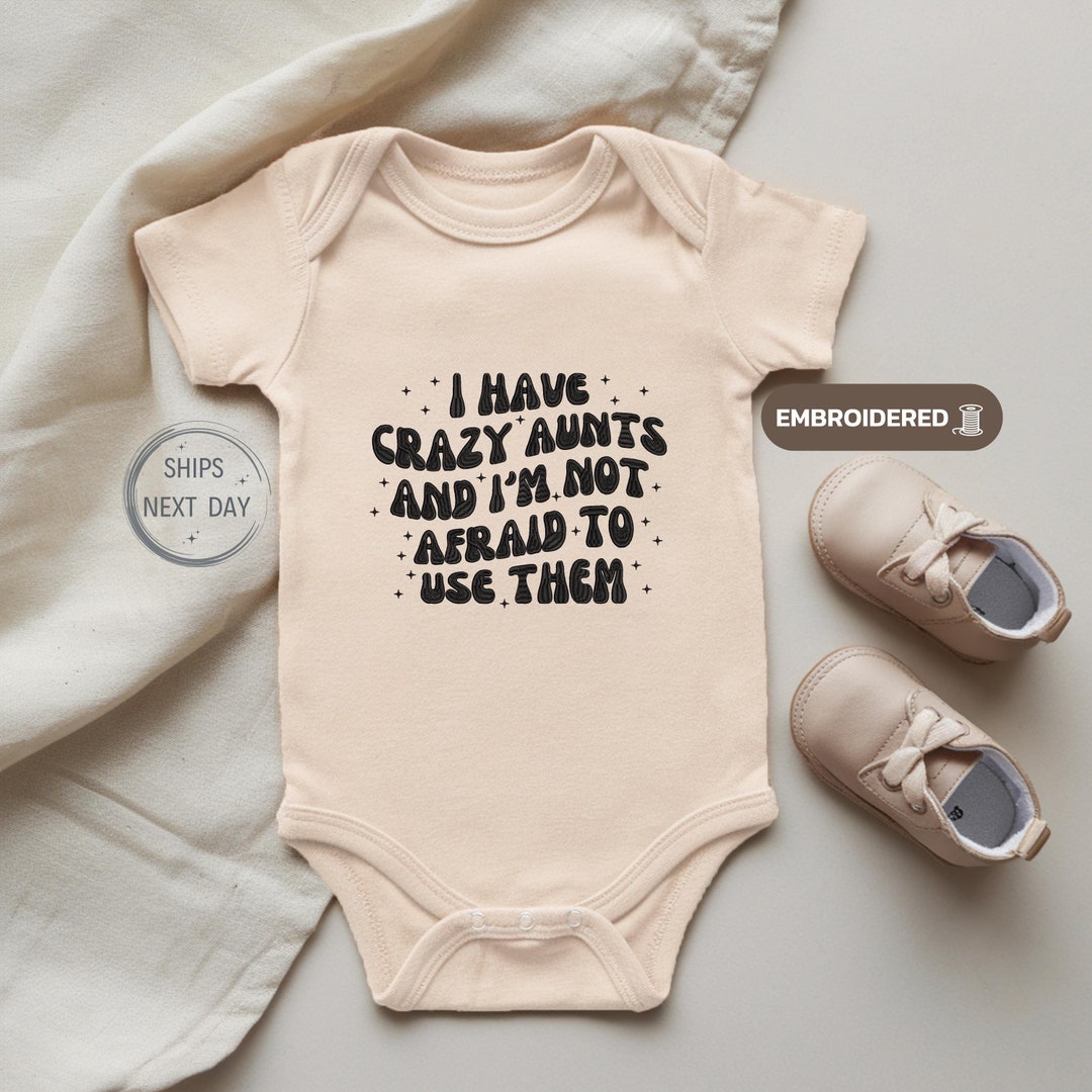 Embroidered I Have Crazy Aunts and I'm Not Afraid to Use Them Onesies® Brand, Cute Auntie ...