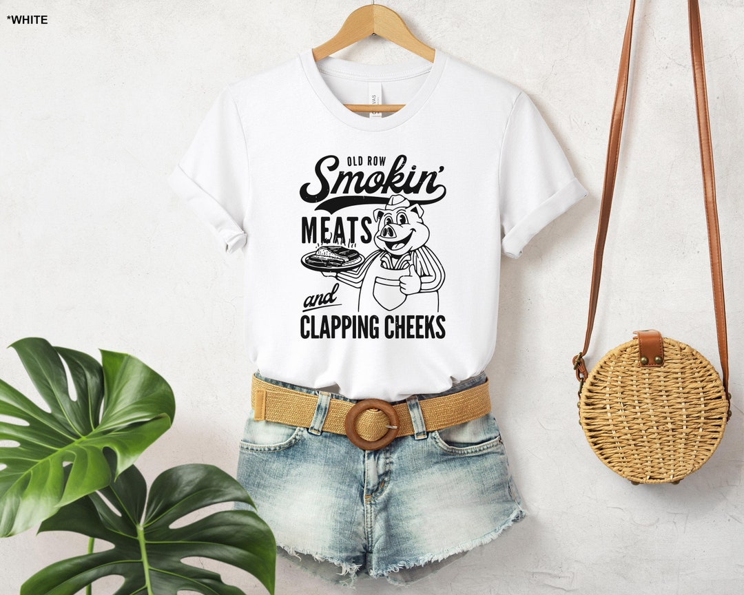 Old Row Smokin' Meats and Clapping Cheeks Shirt, Funny BBQ Shirt, Funny ...