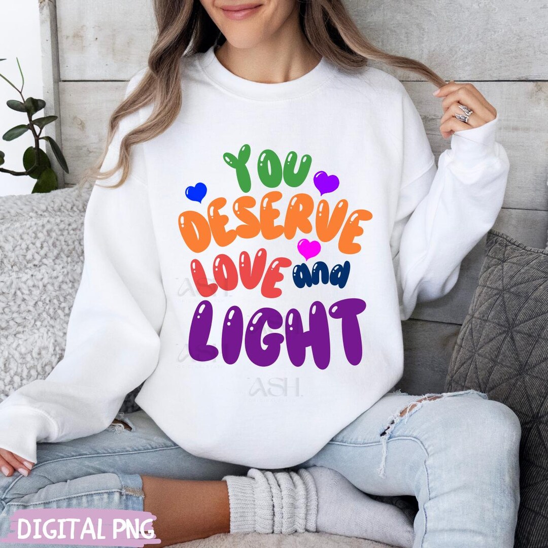 You Deserve Love and Light PNG You Deserve Love Png Colorful Png Bubble ...