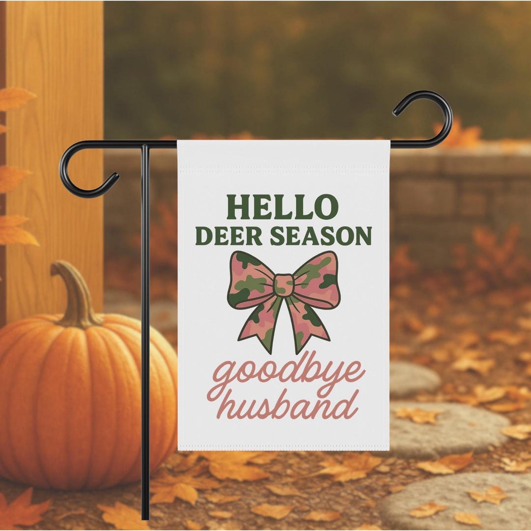 Hello Deer Season Goodbye Husband Flag; Funny Hunting Wife Garden Flag ...