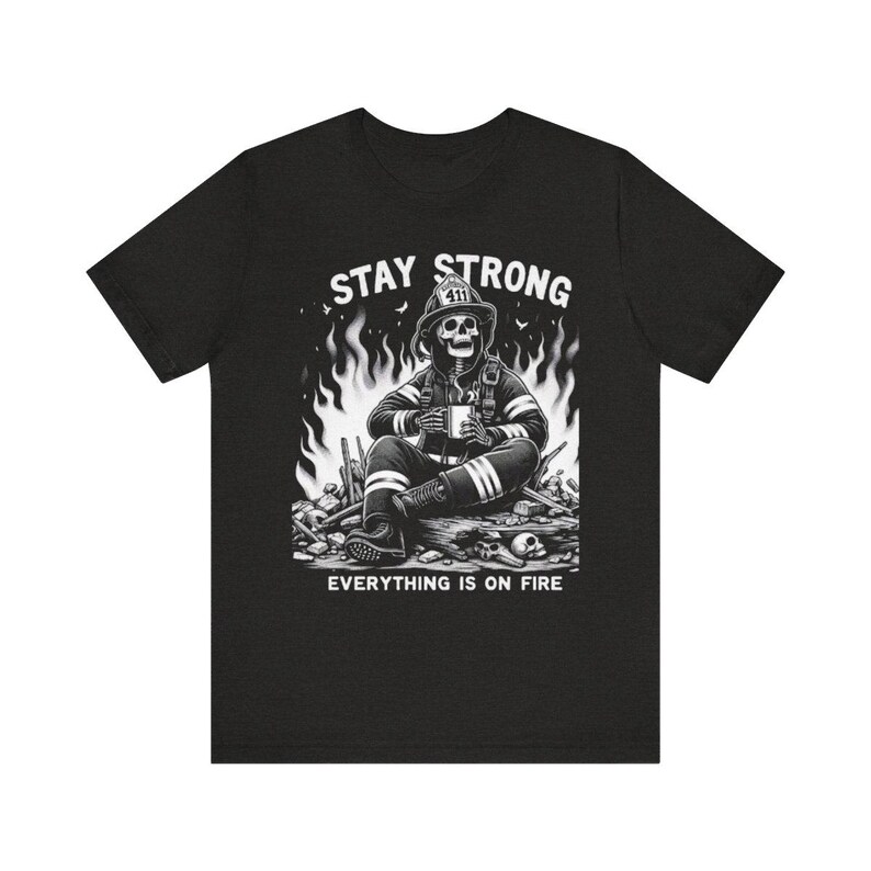 Stay Strong Firefighter Skeleton PNG, Everything is on Fire Digital ...