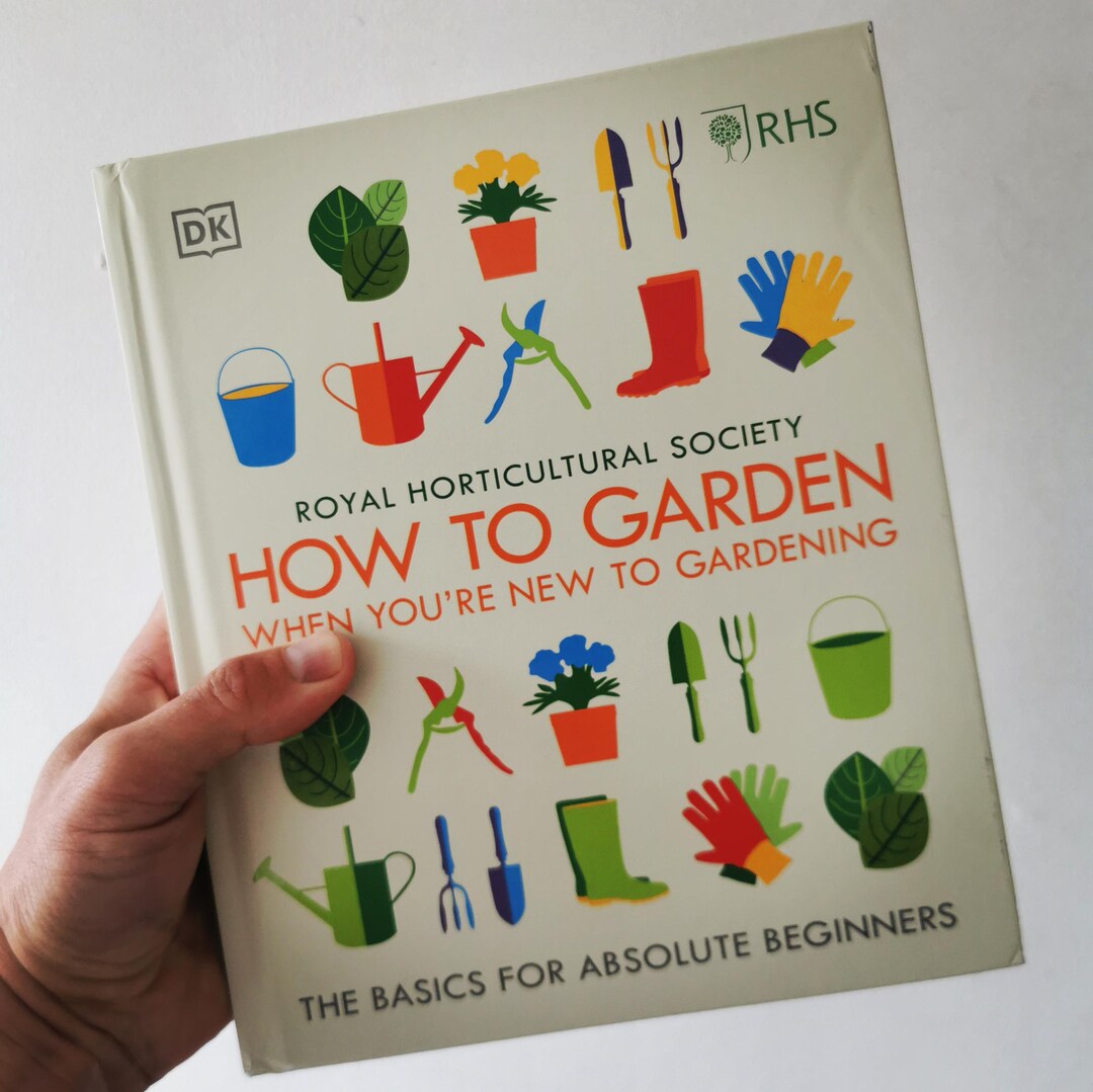 RHS How to Garden When You're New to Gardening: the Basics for Absolute ...