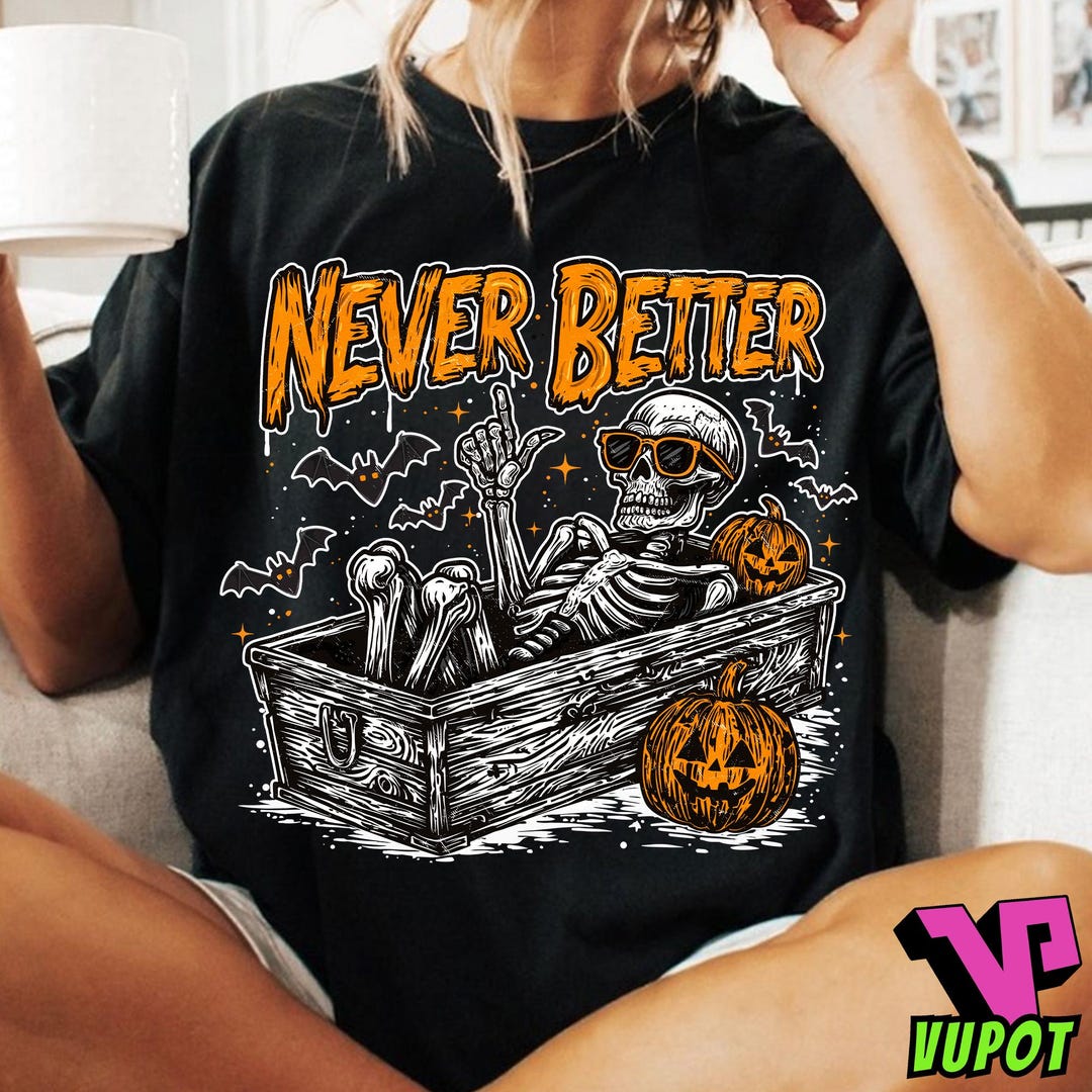 Never Better Skeleton Png, Funny Halloween Skeleton Png, Spooky Season ...