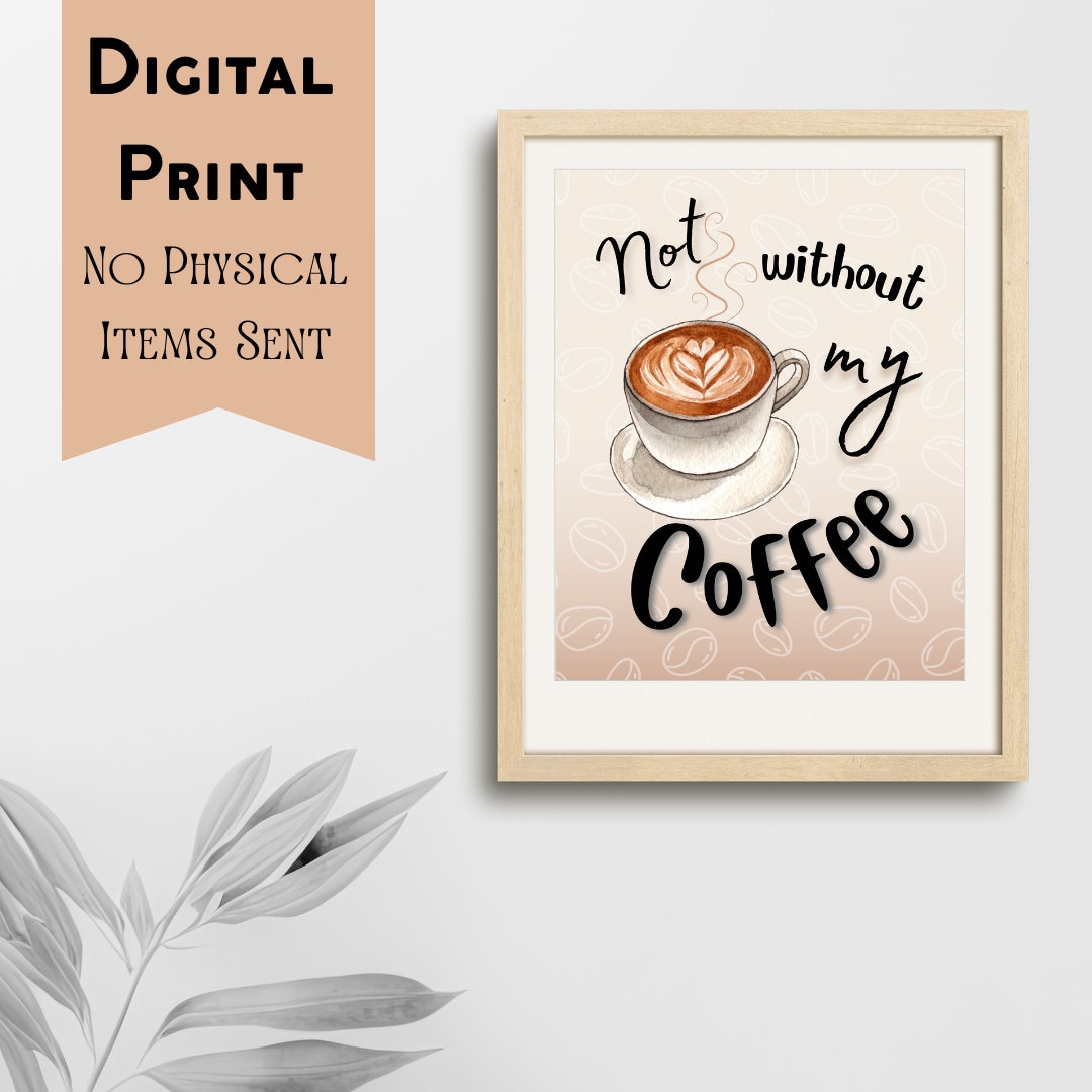 Not Without My Coffee Wall Art. Digital Art 8 X 10in |cappuccino ...
