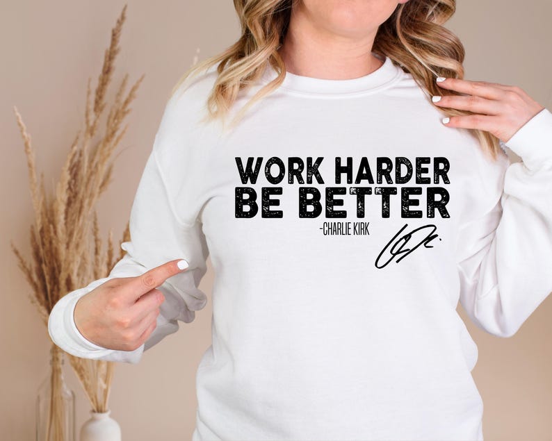 Work Harder, Be Better Charlie Kirk – Quote PNG for T-shirts ...