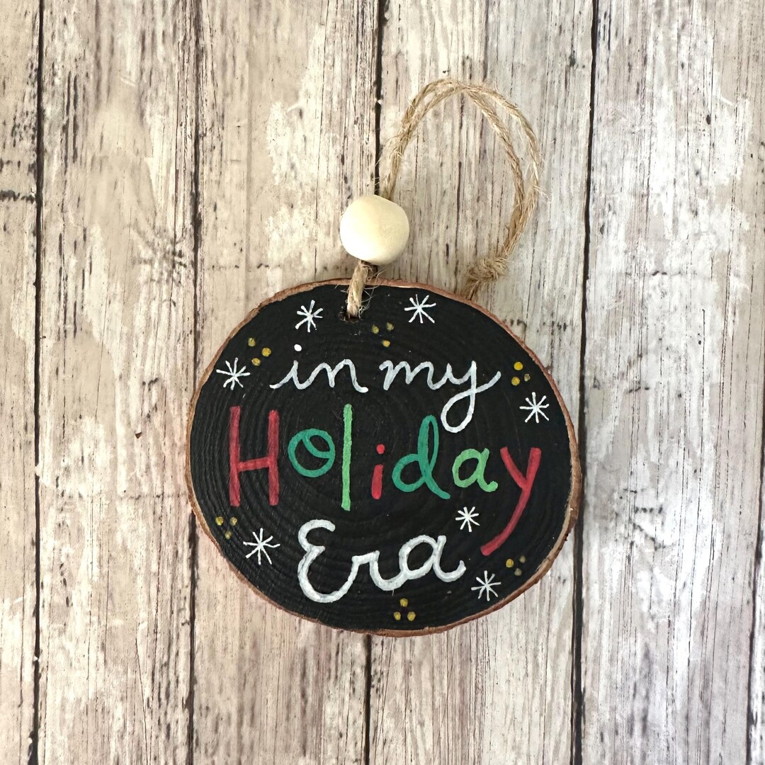 Hand Painted in My Holiday Era Christmas Ornament, Hand Painted Wood ...