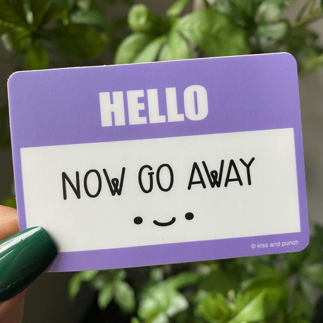 Funny Introvert Hello My Name is Sticker, Sarcastic Now Go Away Vinyl ...
