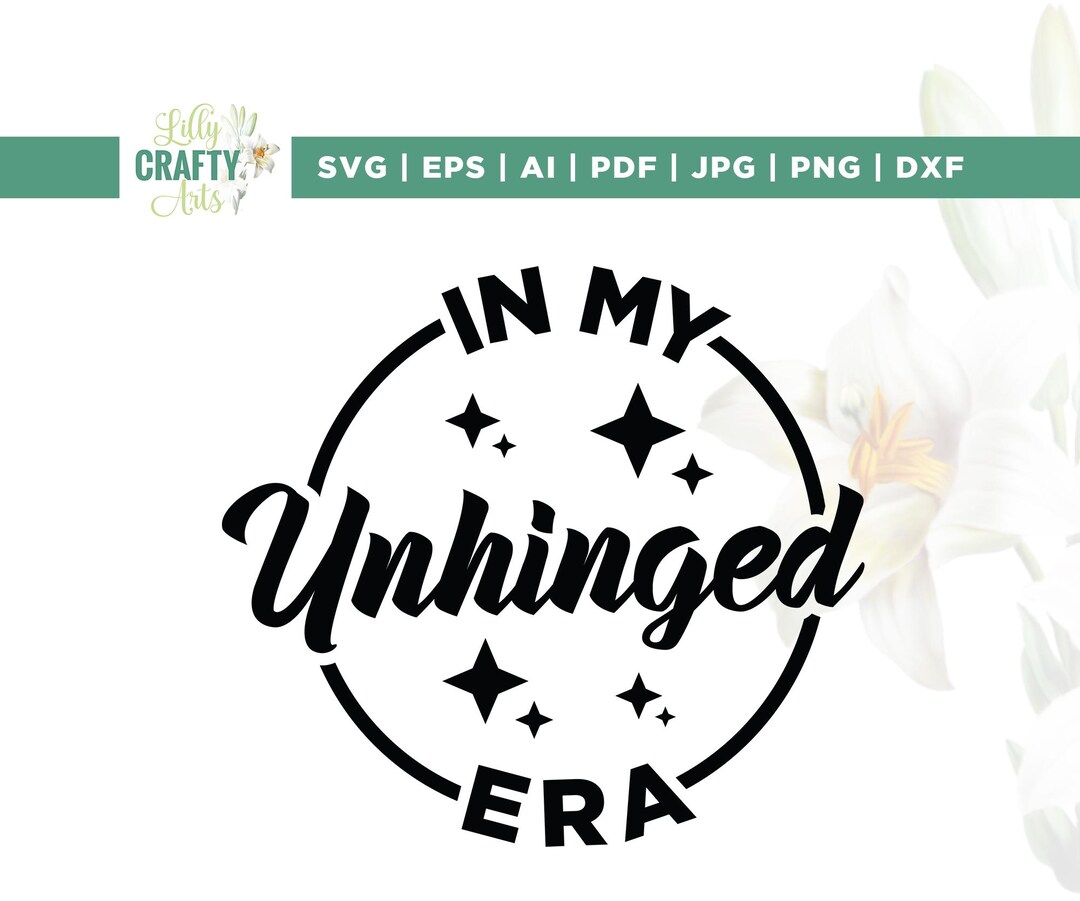 In My Unhinged Era Svg, Era Svg, Cricut, Sublimation, Commercial Use ...
