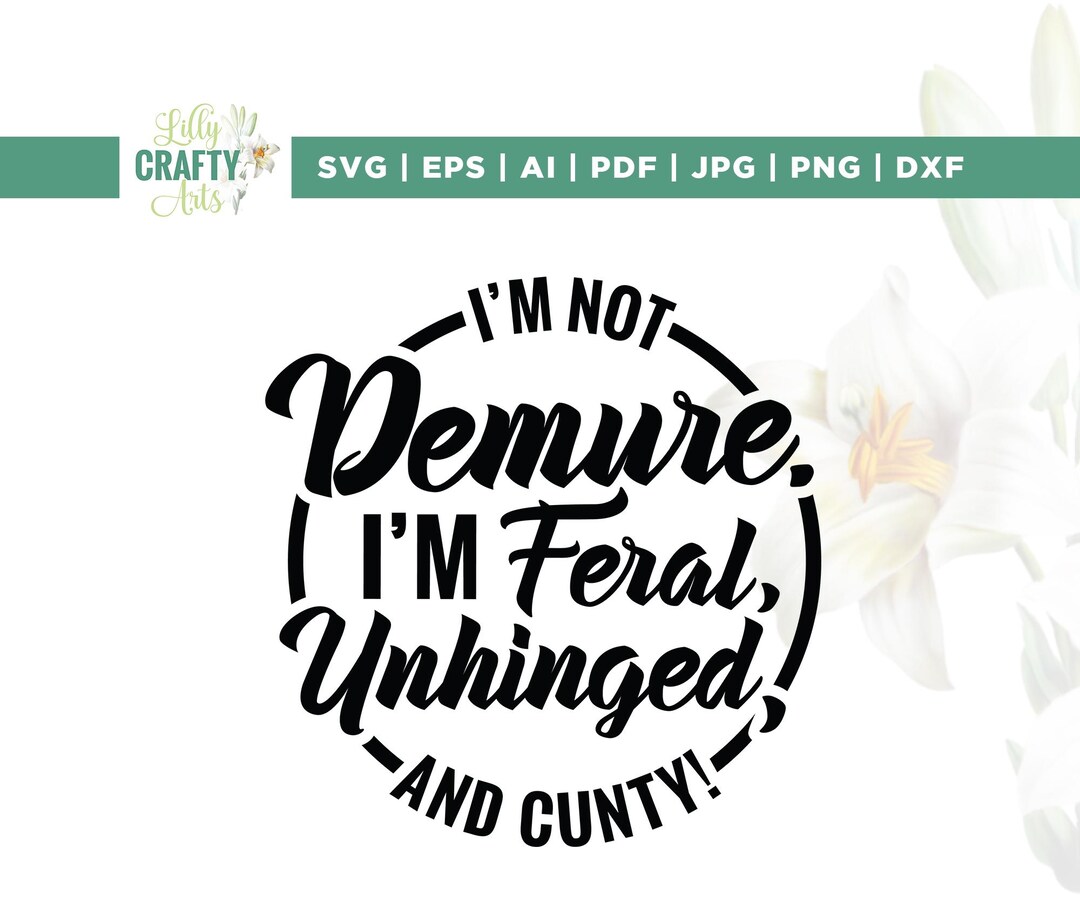 I’m Not Demure Svg, Feral Svg, I’m Feral Svg, Cricut, Sublimation ...