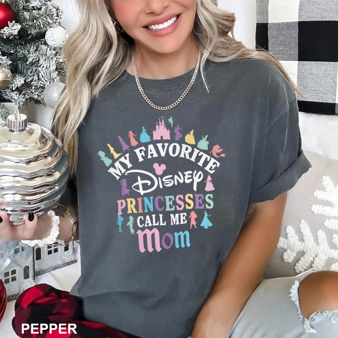 My Favorite Disney Princess Calls Me Mama Shirt, Comfort Colors, Disney ...