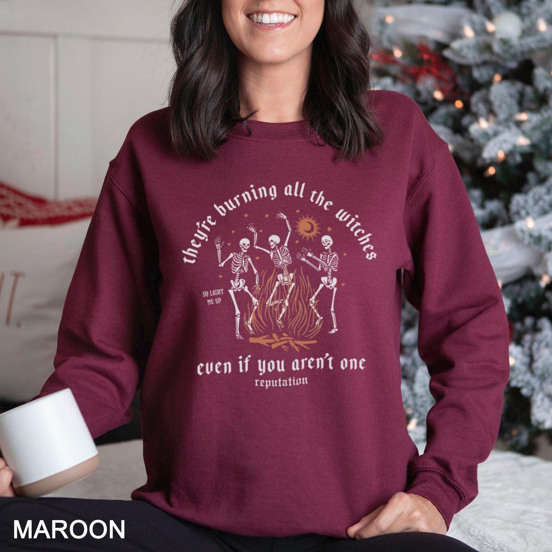 They're Burning All the Witches Even If You Aren't One Sweatshirt ...