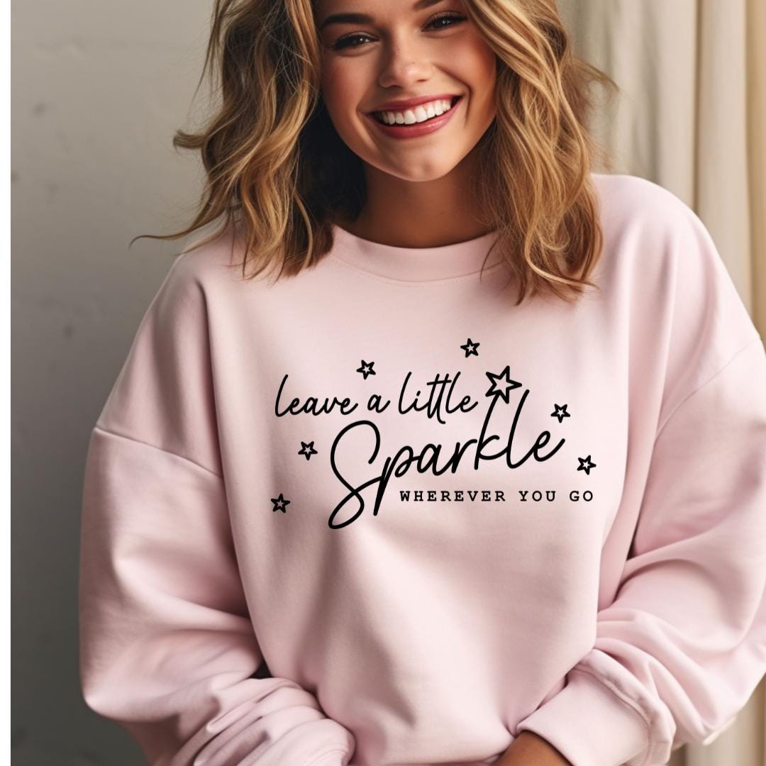 Leave a Little Sparkle Whatever You Go Crewneck Sweatshirt ...