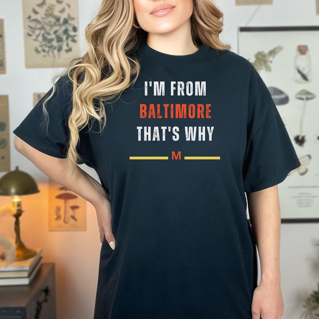 I'm From Baltimore That's Why T-shirt, Baltimore Orioles Shirt, Retro ...