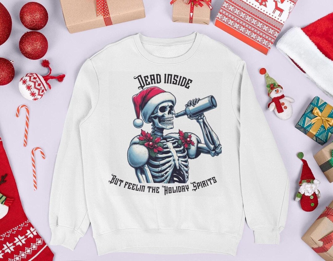 Dead Inside Christmas Skeleton Sweatshirt, Funny Holiday Spirits Snarky ...