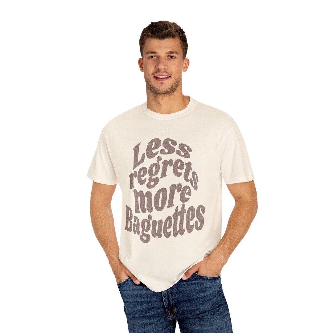 More Baguettes Less Regrets Cute Shirt Funny T-shirt Funny Gift Less ...