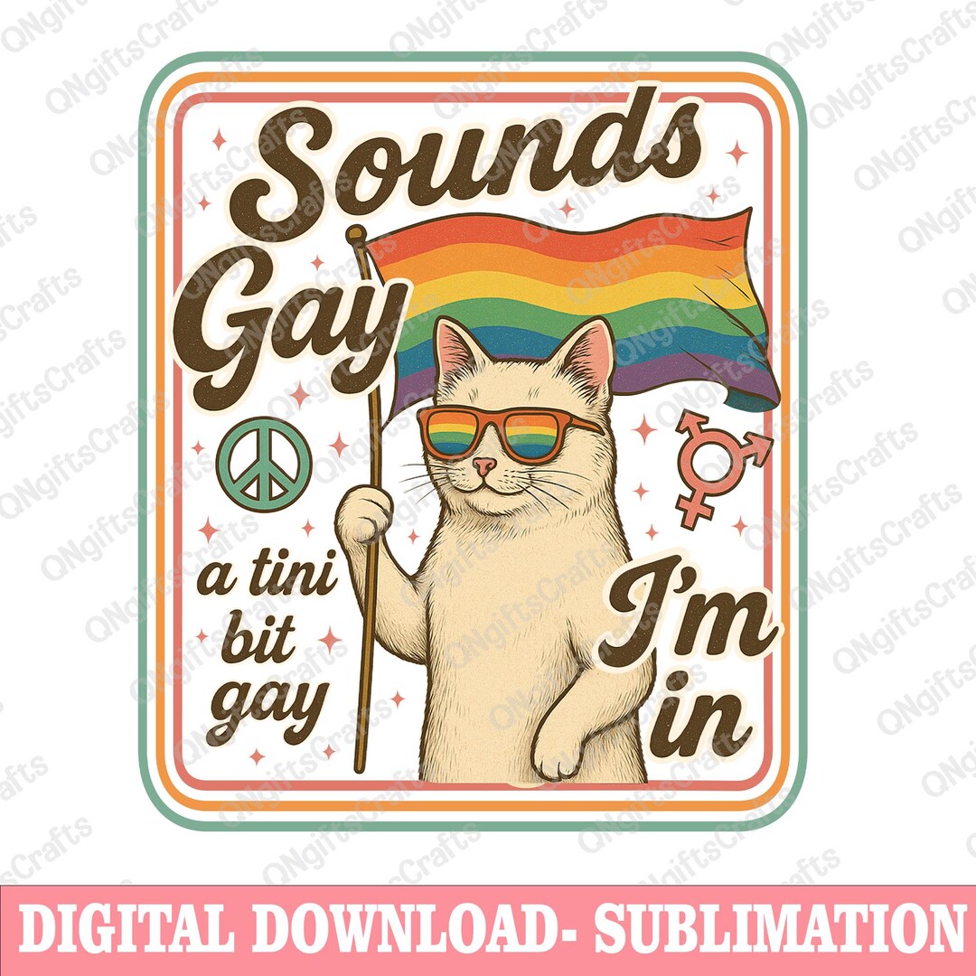 Cat LGBT Pride PNG, Sounds Gay I'm in Sublimation Design, LGBTQ Rainbow ...