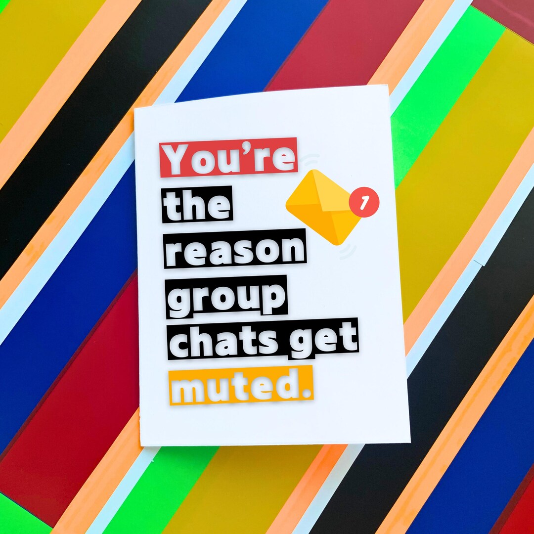 Funny Friendship Card, Group Chat Mute Button Humor, Bold Just Because ...
