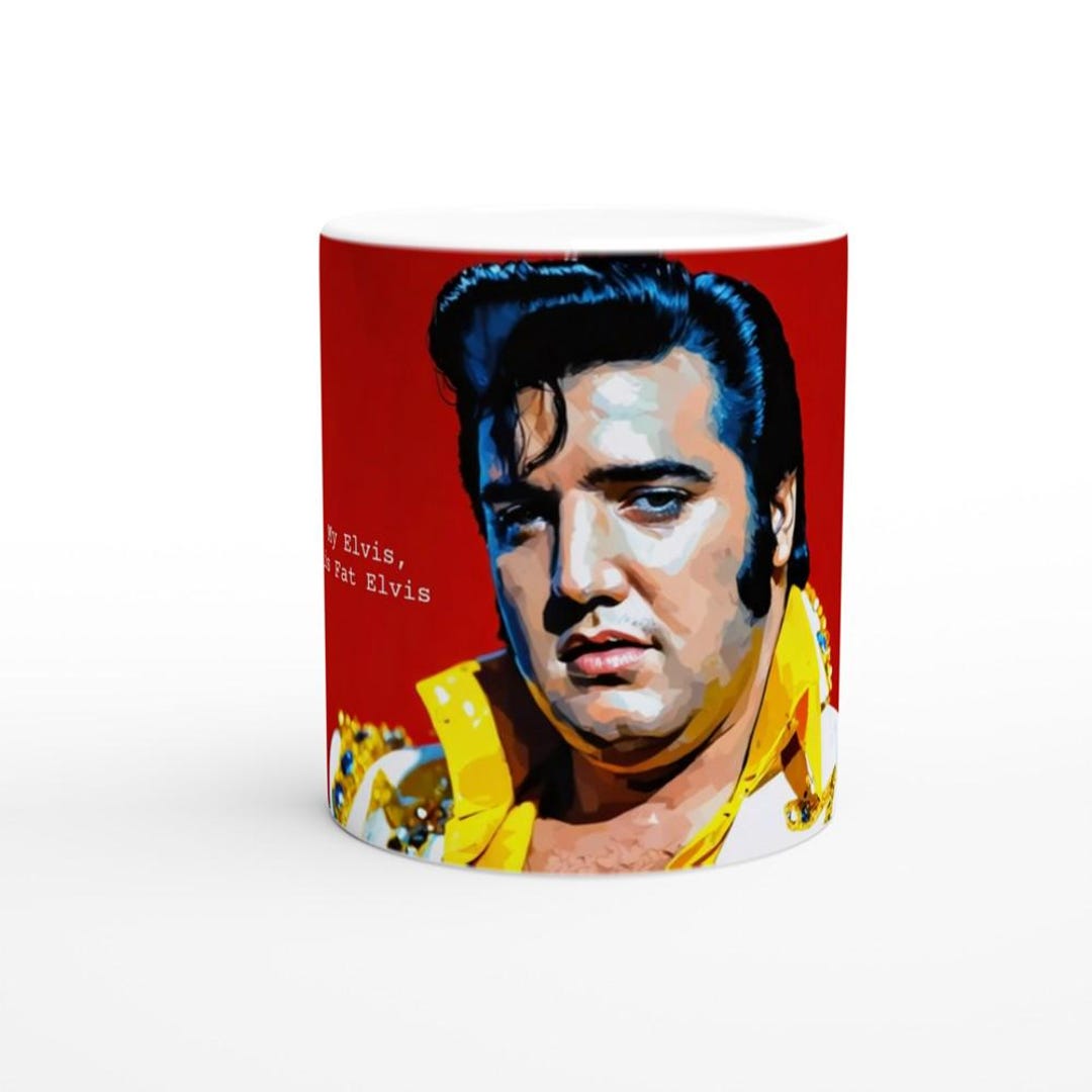 Funny Fat Elvis Mug My Elvis, is Fat Elvis Humorous Gift for Elvis Fans ...