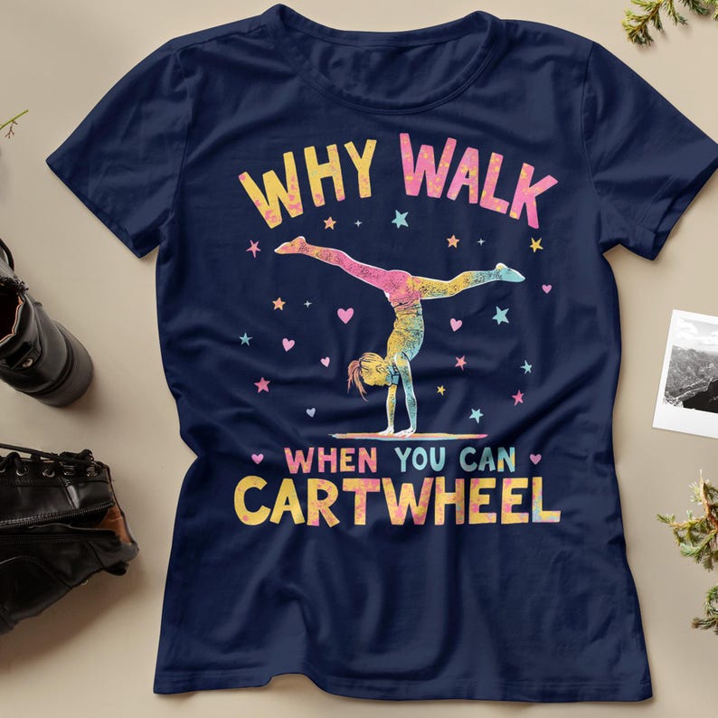 Gymnast Design PNG: Gymnasts & Dancers, Why Walk When You Can Cartwheel ...