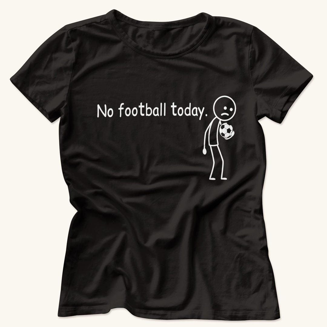 No Football Today PNG SVG, Sad Stickman Soccer Design, Funny Football ...
