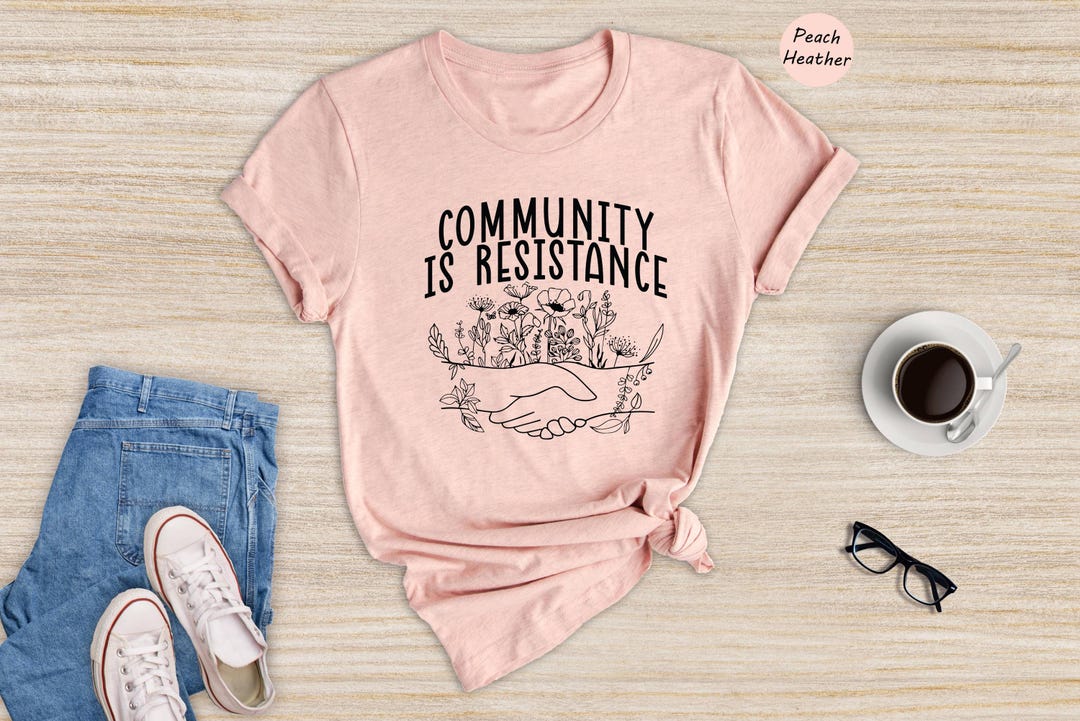 Community is Resistance Shirt, Community Shirt, Social Justice Shirt ...