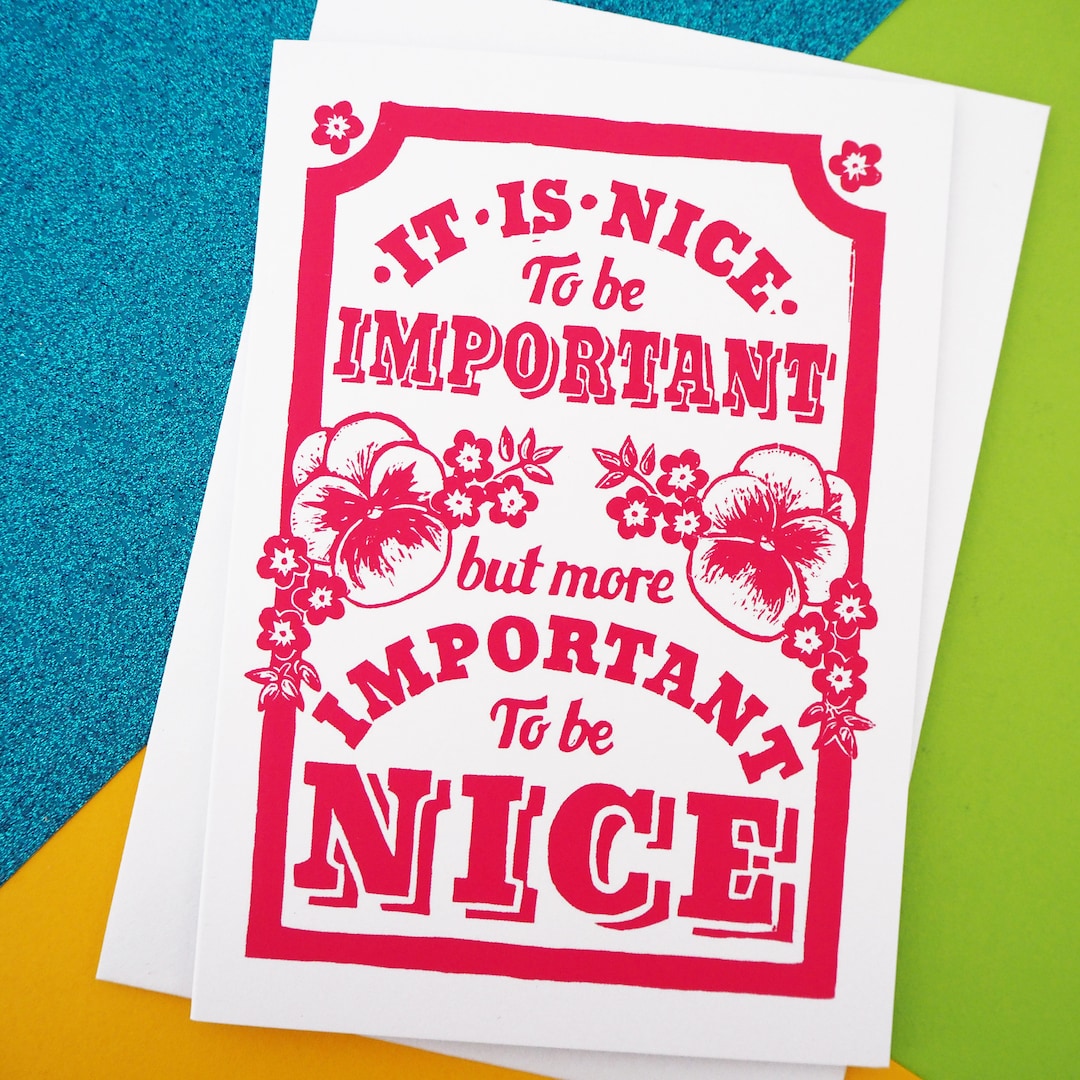 Its Nice to Be Important but Important to Be Nice Greeting Card, Just ...