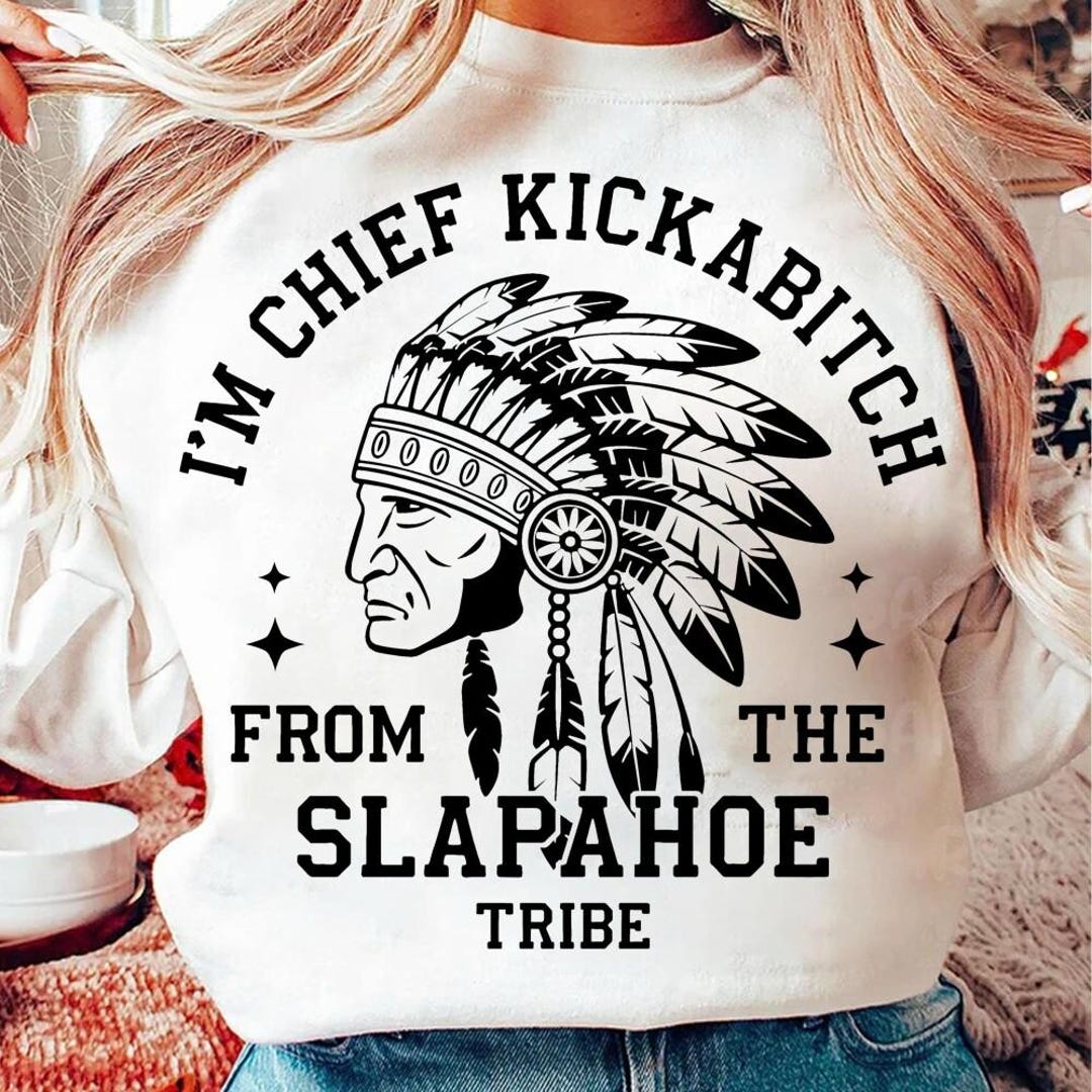 Trend I'm Chief Kickabitch Slapahoe Tribe Png, Commercial Use Png ...