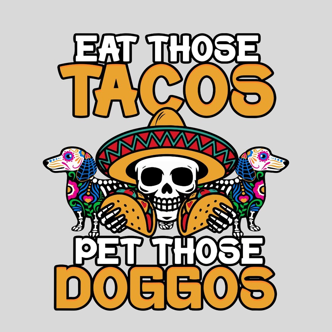 Eat Those Tacos Pet Those Doggos Png, Eat Tacos Png Pet Dogs Tacos and ...