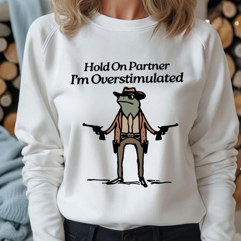 Hold on I'm Overstimulated Shirt Png, Western Frog Png, Meme Shirt ...