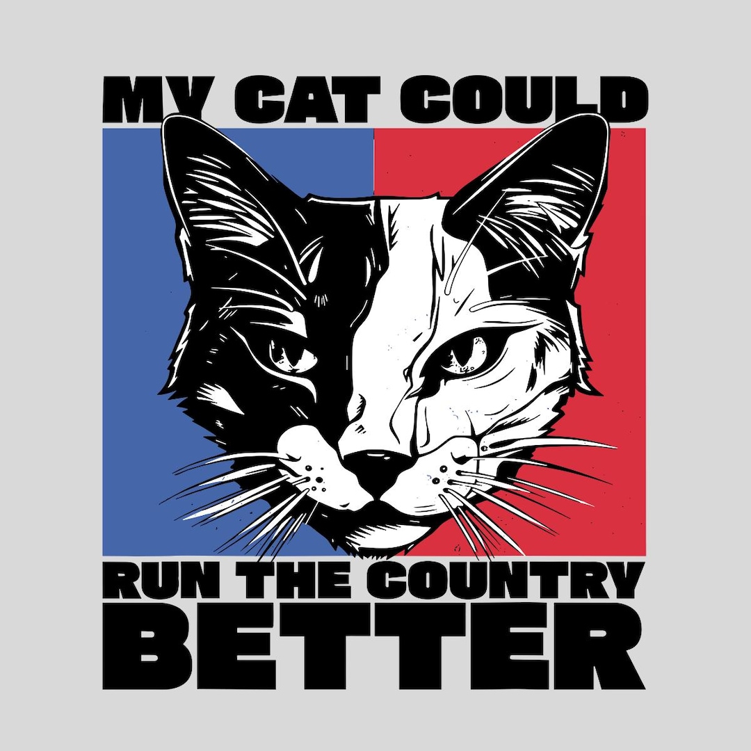 Funny Government Joke Png My Cat Could Run the Country Better Png Cat ...