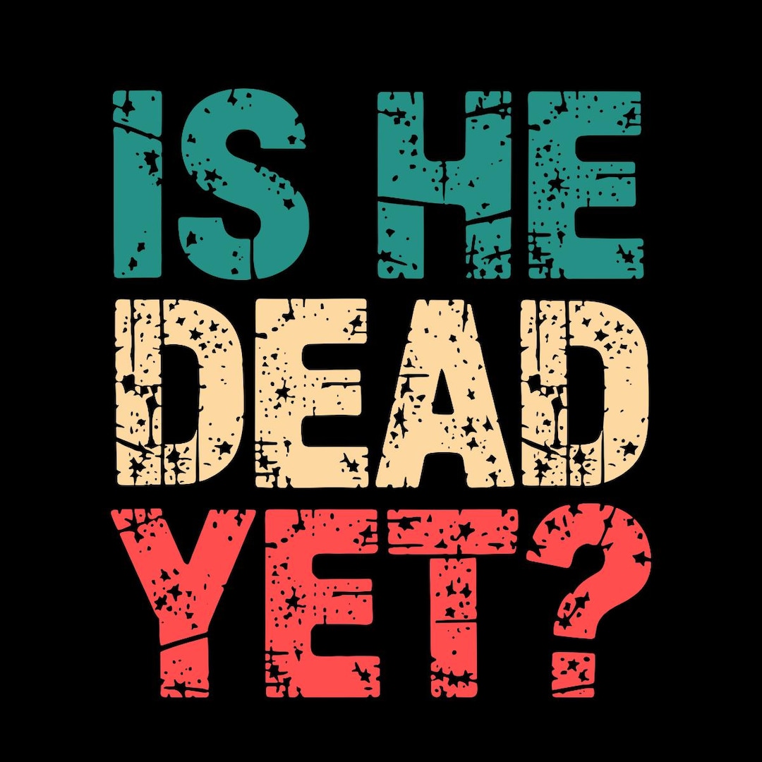 Is He Dead yet Png, Anti Trump Shirt Png, Not Subtle Anti Trump Png ...