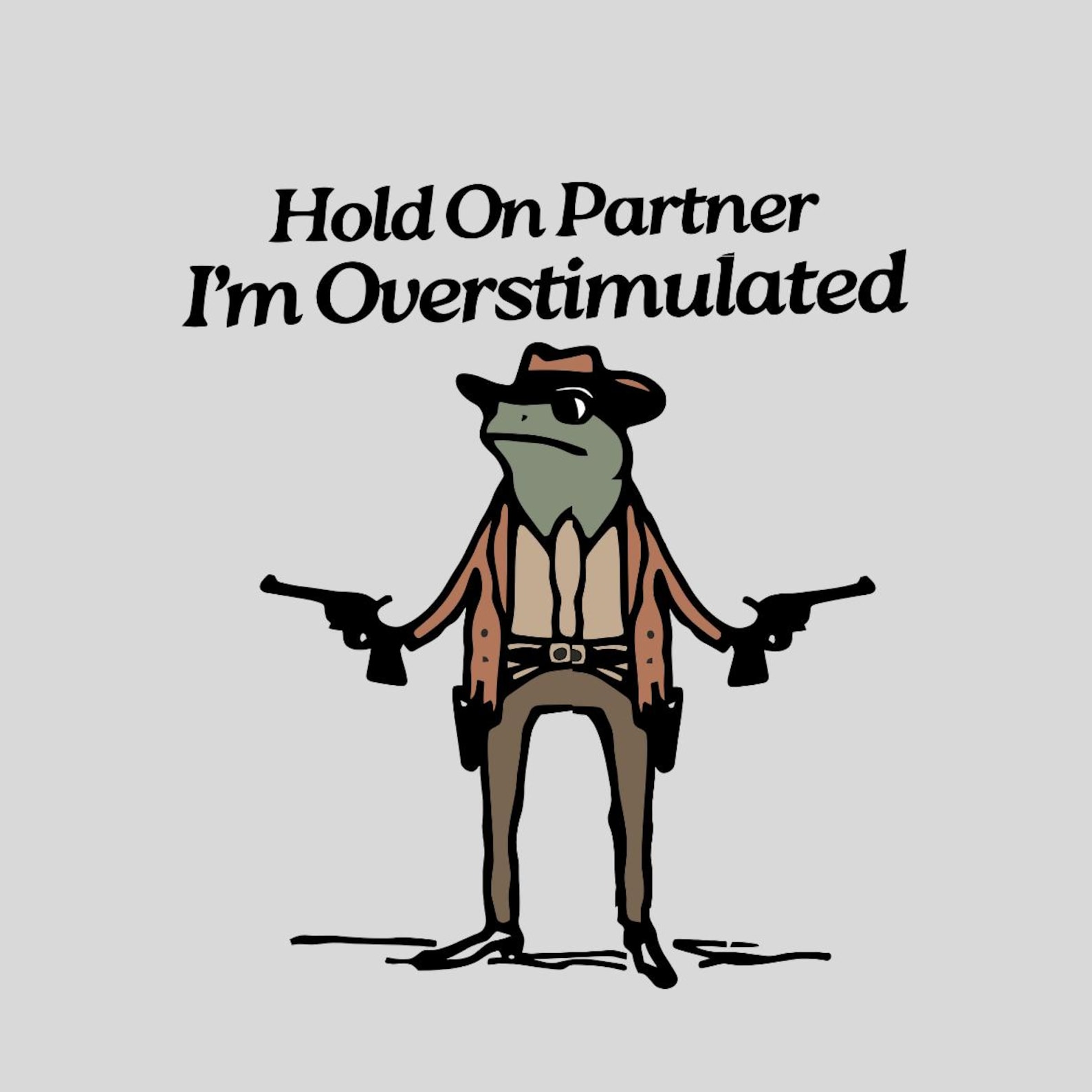 Hold on I'm Overstimulated Shirt Png, Western Frog Png, Meme Shirt ...